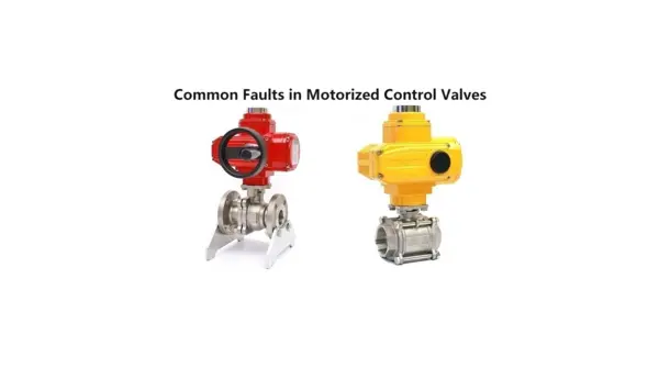 Common Faults in Motorized Control Valves Causes and Solutions | Topper