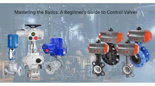 Mastering the Basics: A Beginner's Guide to Control Valves | Topper